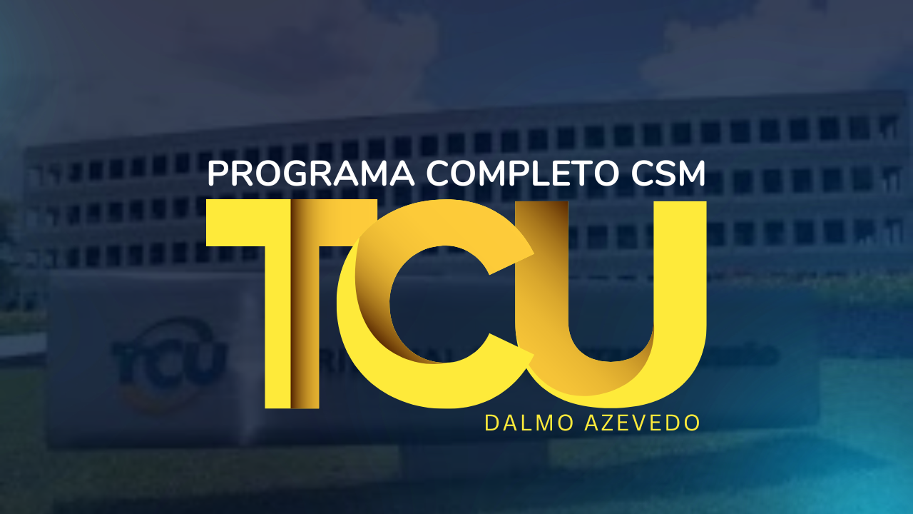 Programa CSM | Curso Preparatório CSM TCU 2025 | PROGRAMA COMPLETO